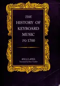 Apel W. The history of keyboard music to 1700. Bloomington, [1972 ...